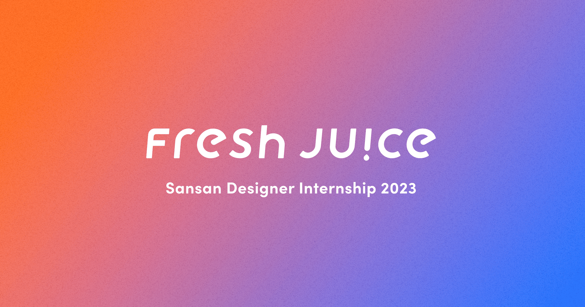 Sansan Designer Internship 2023 | Fresh Juice